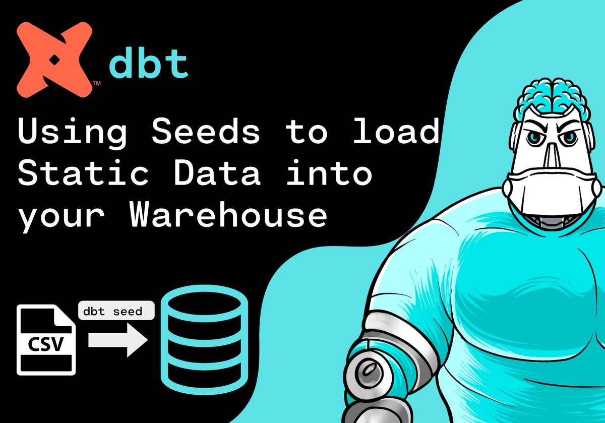 Using Seeds in dbt to load Static Data into your Warehouse