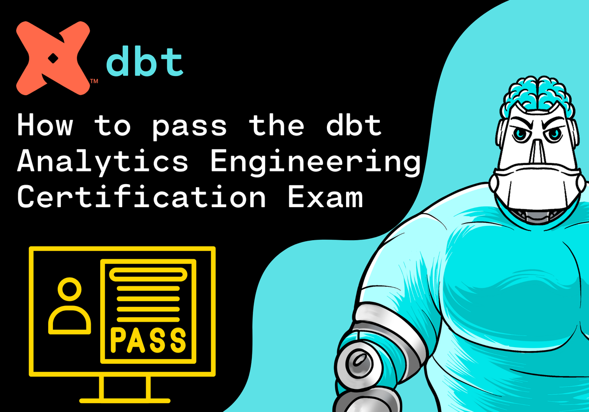 How to pass the dbt Analytics Engineering Certification Exam: Preparation Tips and Learning ...