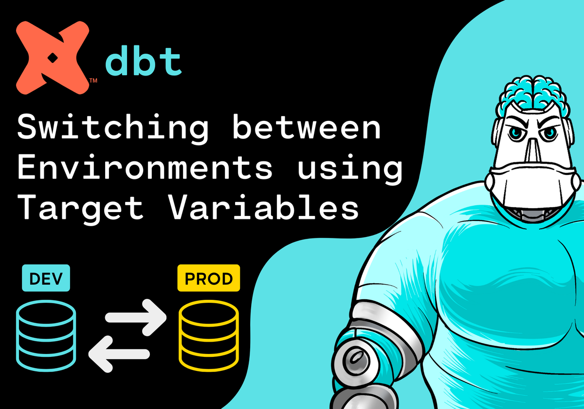 From Dev to Prod - Switching between Environments in dbt using Target ...